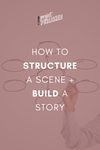 How to Structure a Scene and Build a Story — Shirsten Shirts