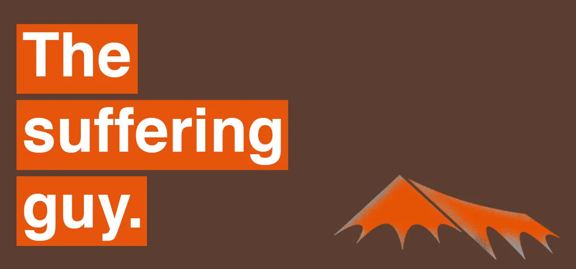 videos. — The suffering guy.