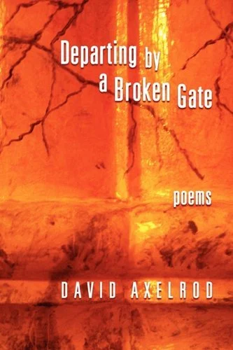 Departing by a Broken Gate: Poems — DAVID AXELROD