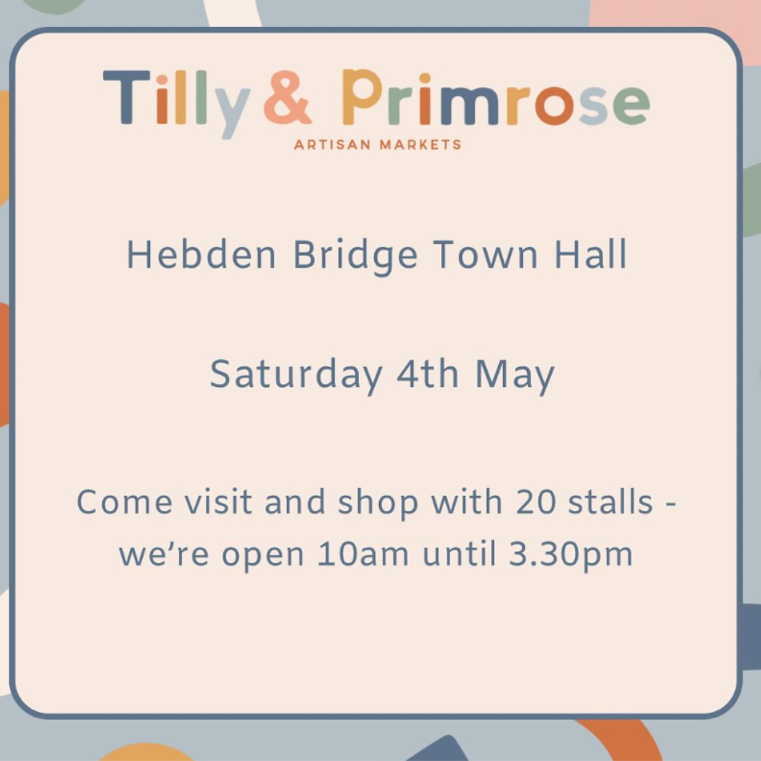 Tilly and Primrose Artisan Market - The Waterfront Hall — Hebden Bridge ...