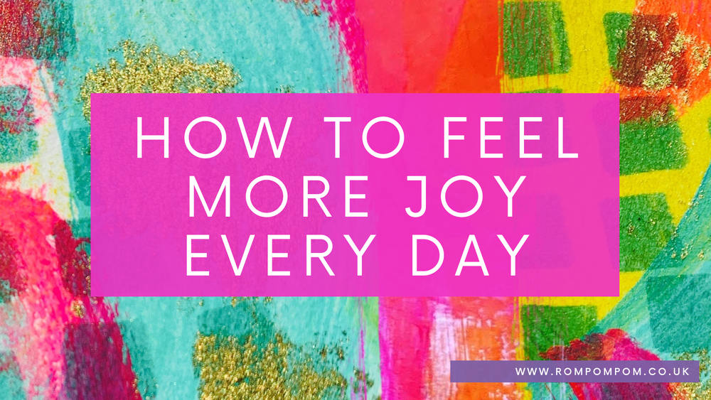 How To Feel More Joy Every Day — ROM POM POM