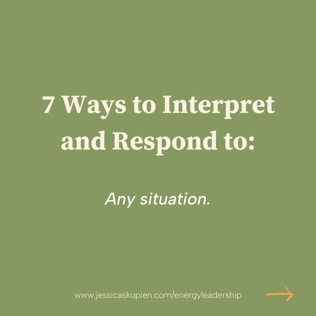 7 Different Ways to Interpret and Respond to Any Situation. — Jessica ...