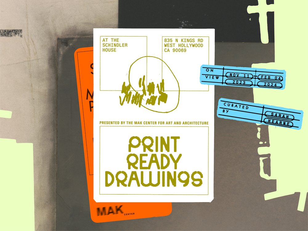 Print Ready Drawings — MAK Center for Art and Architecture