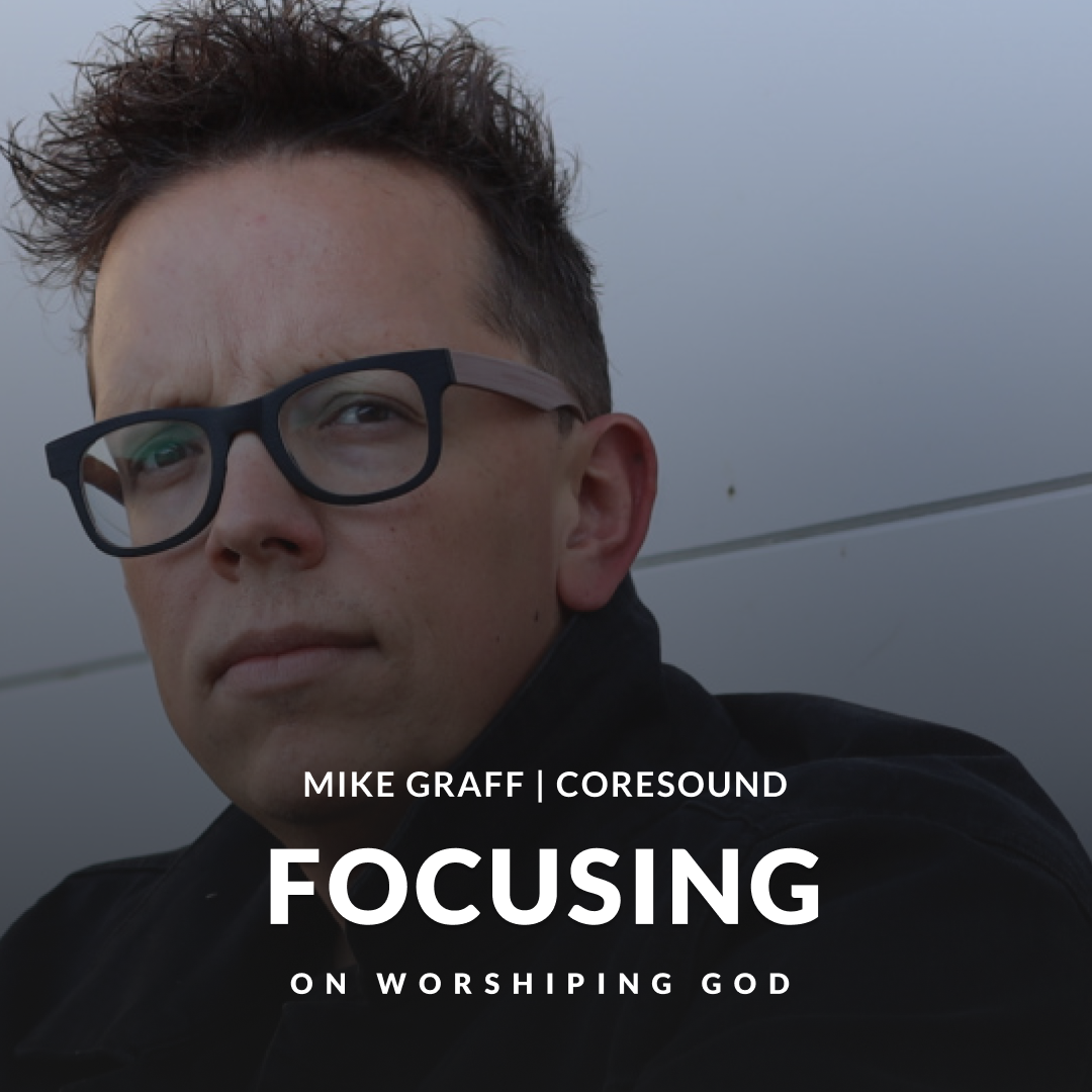 Mike Graff | Focusing on Worshiping God — lead worship well
