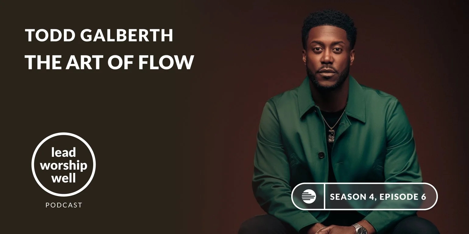 The Art of Flow with Todd Galberth | new podcast episode — lead worship ...