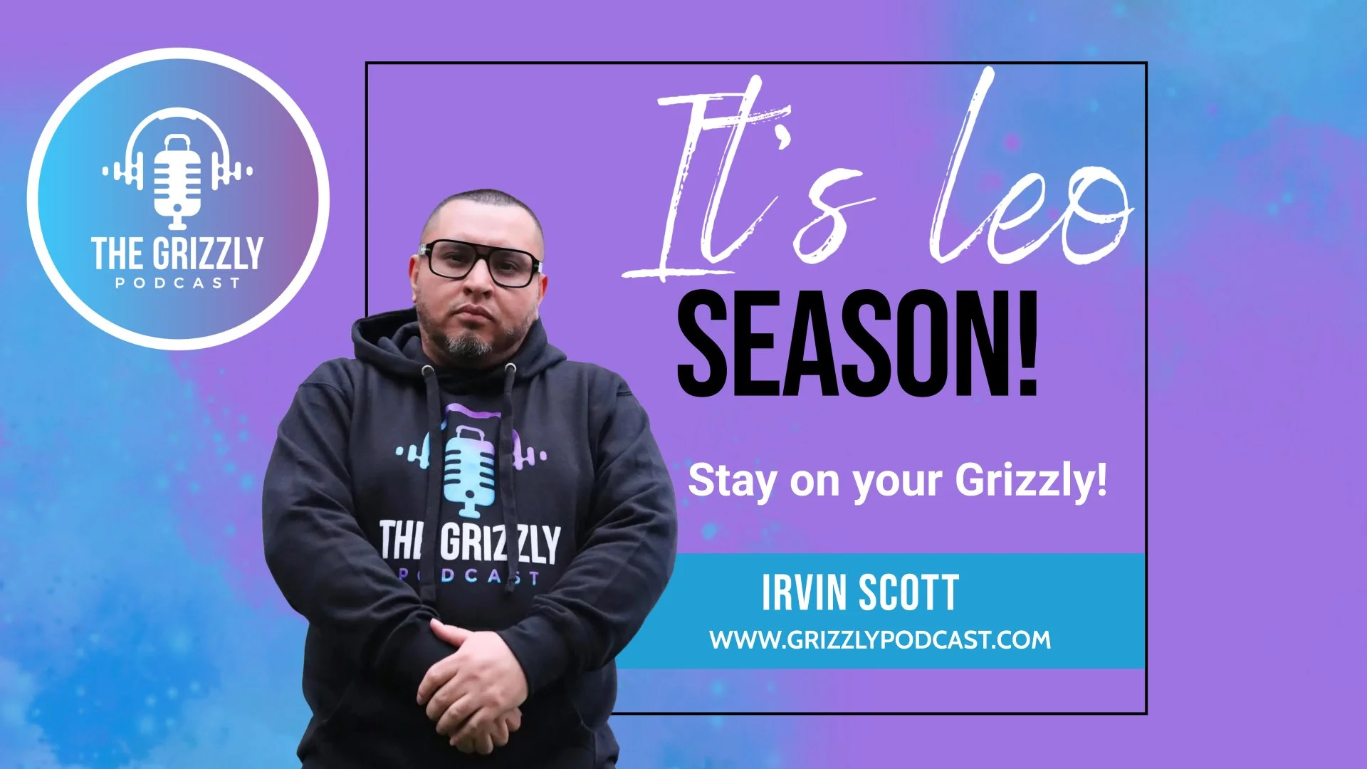 Happy Birthday, Irvin Scott! (Leo Season 2024) — The Grizzly Podcast