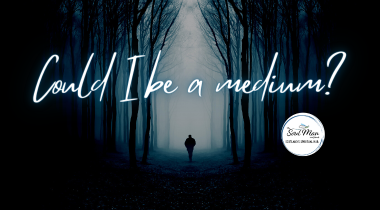 Could I be a medium? — The Soul Man Scotland