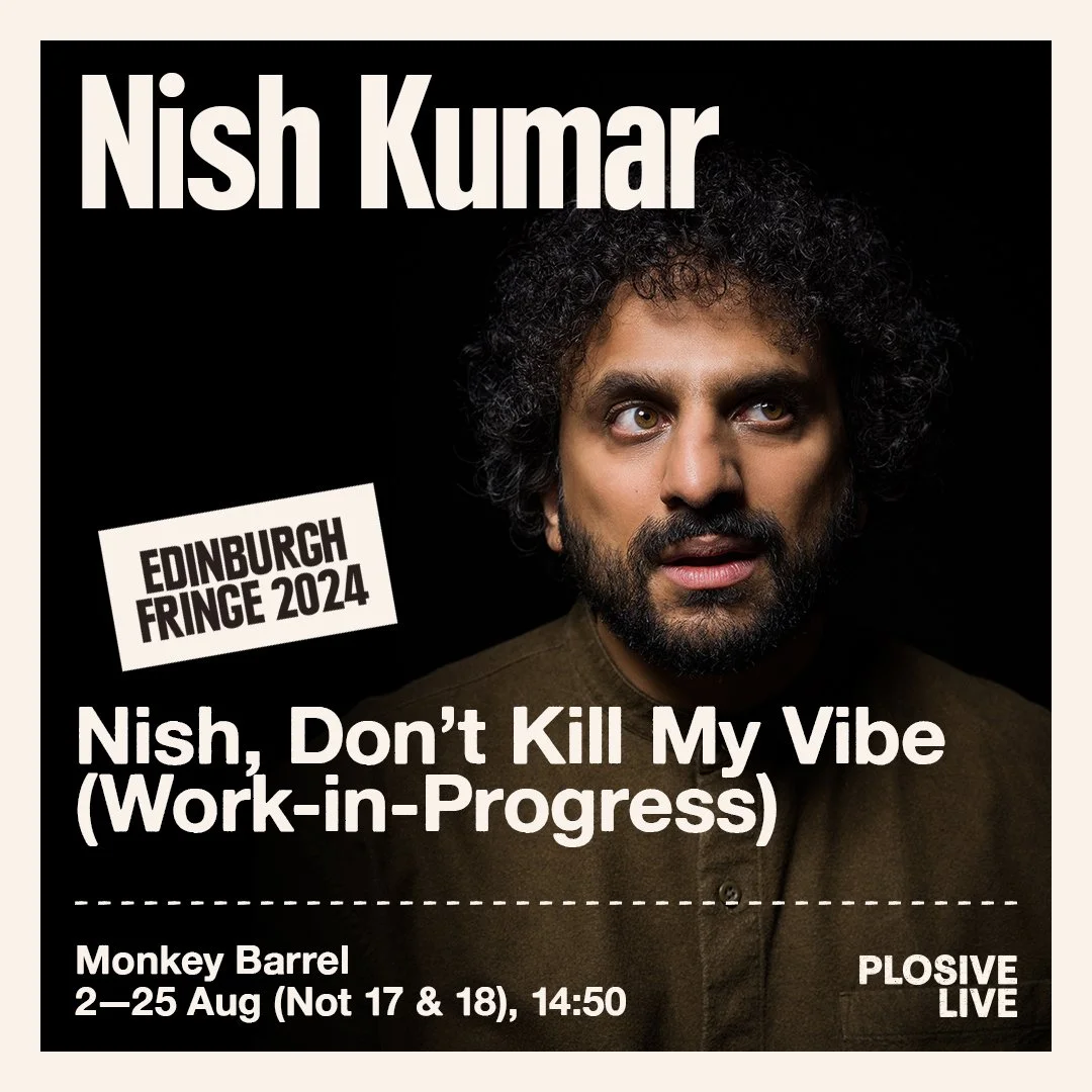 NISH KUMAR: NISH, DON’T KILL MY VIBE (WORK-IN-PROGRESS) | EDINBURGH ...