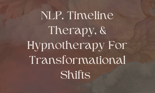 Combining NLP, Timeline Therapy & Hypnotherapy For Transformational Shifts — Mystic Rose Medicine