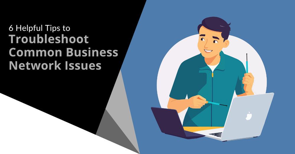 6 Helpful Tips to Troubleshoot Common Business Network Issues ...