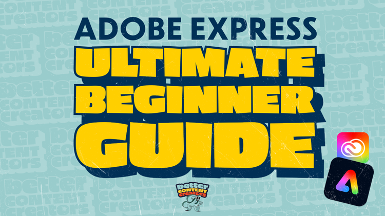 Better Content Creators — Ultimate Beginner’s Guide to Using Adobe ...