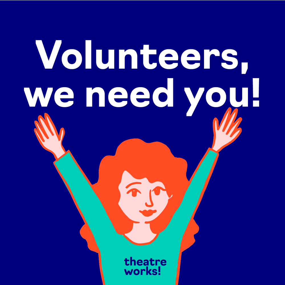 Volunteer opportunities — theatre works!