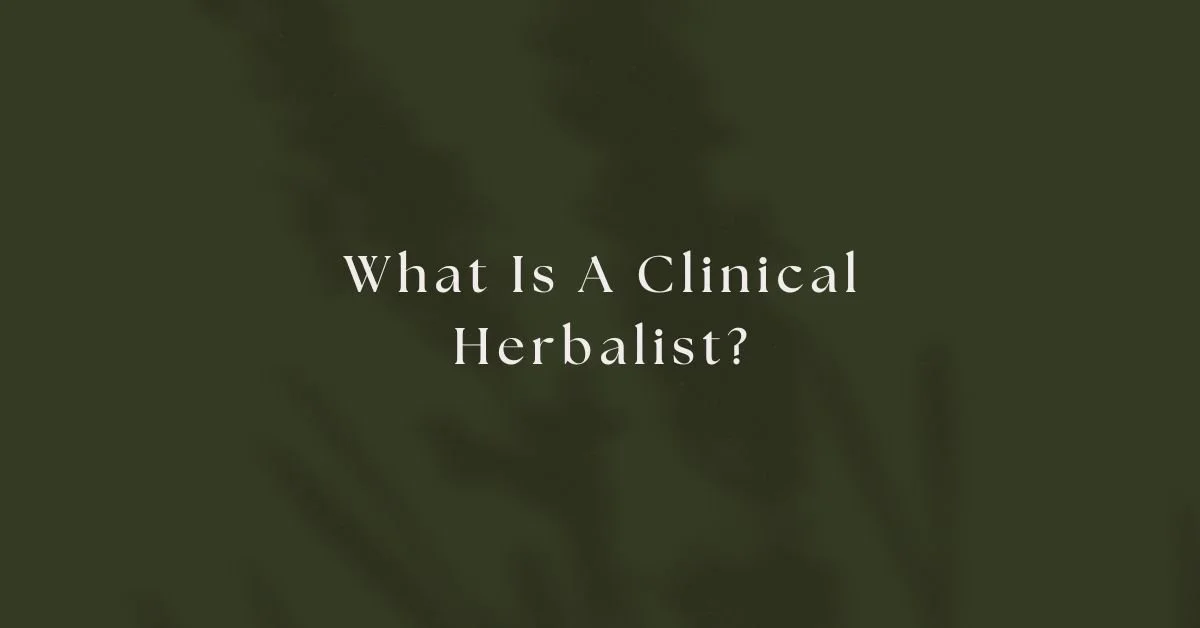 What Is A Clinical Herbalist? — Meg Wall | Herbal Medicine