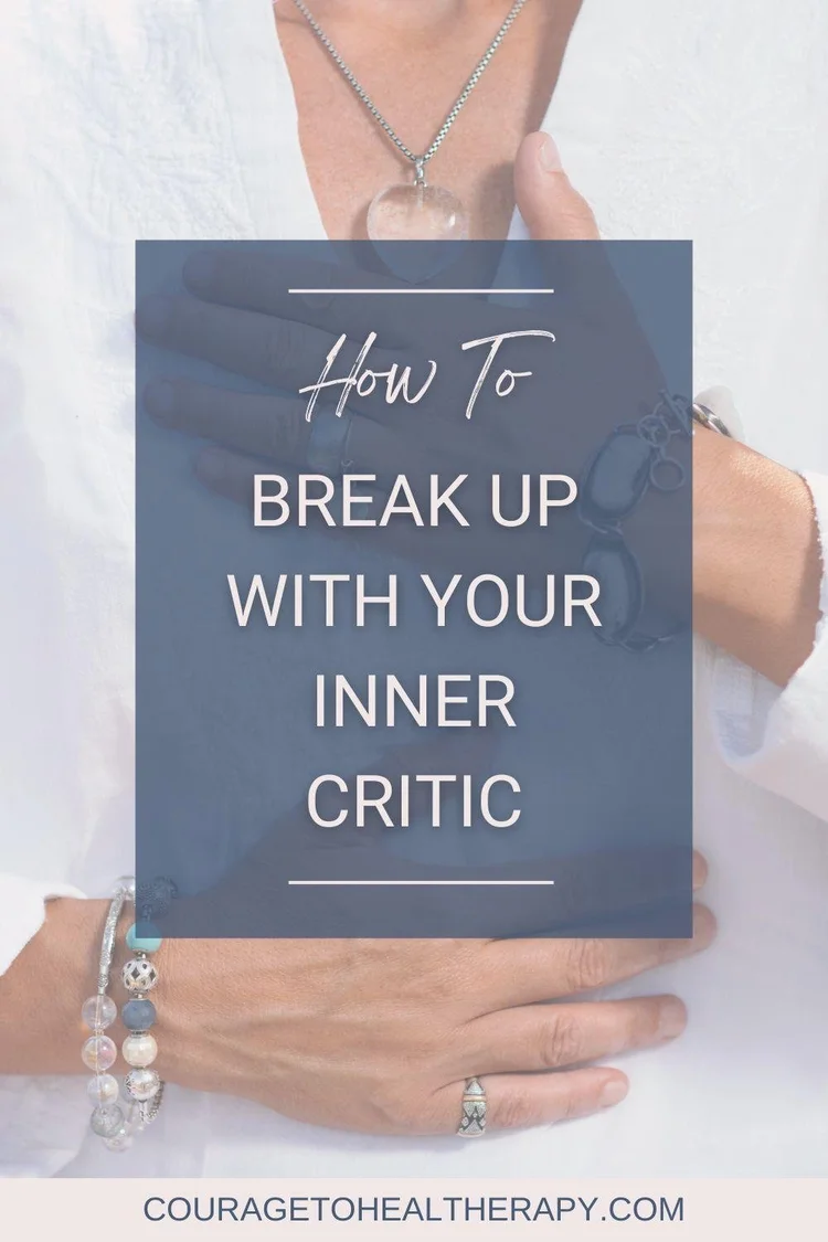 Break Up with Your Inner Critic — Courage to Heal Therapy | Broomfield, CO