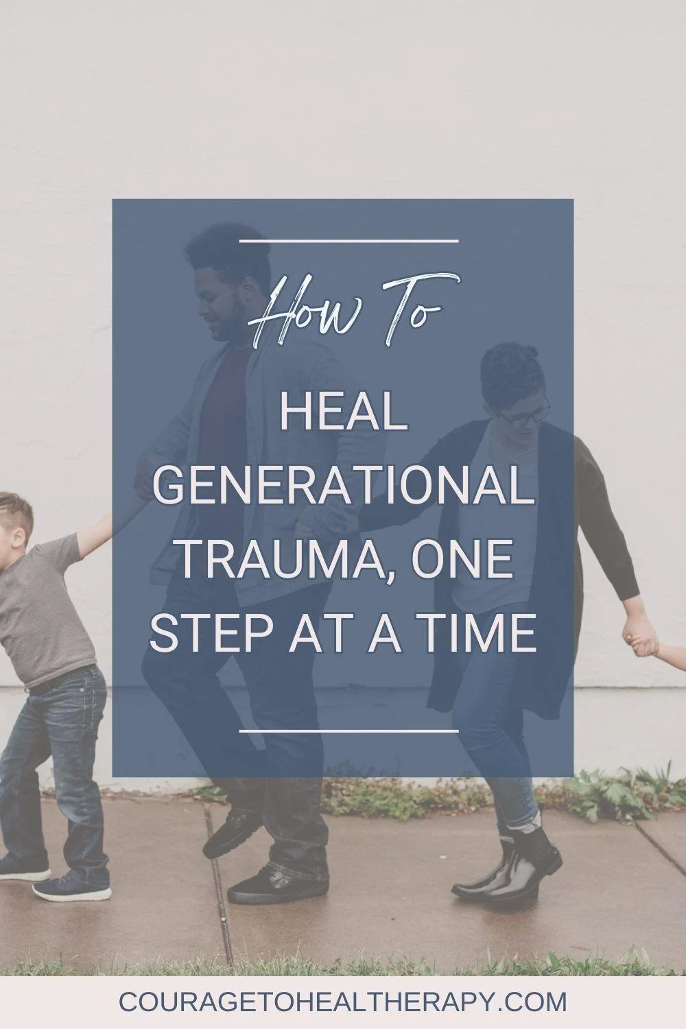 How to Heal Generational Trauma, One Step at a Time — Courage to Heal ...