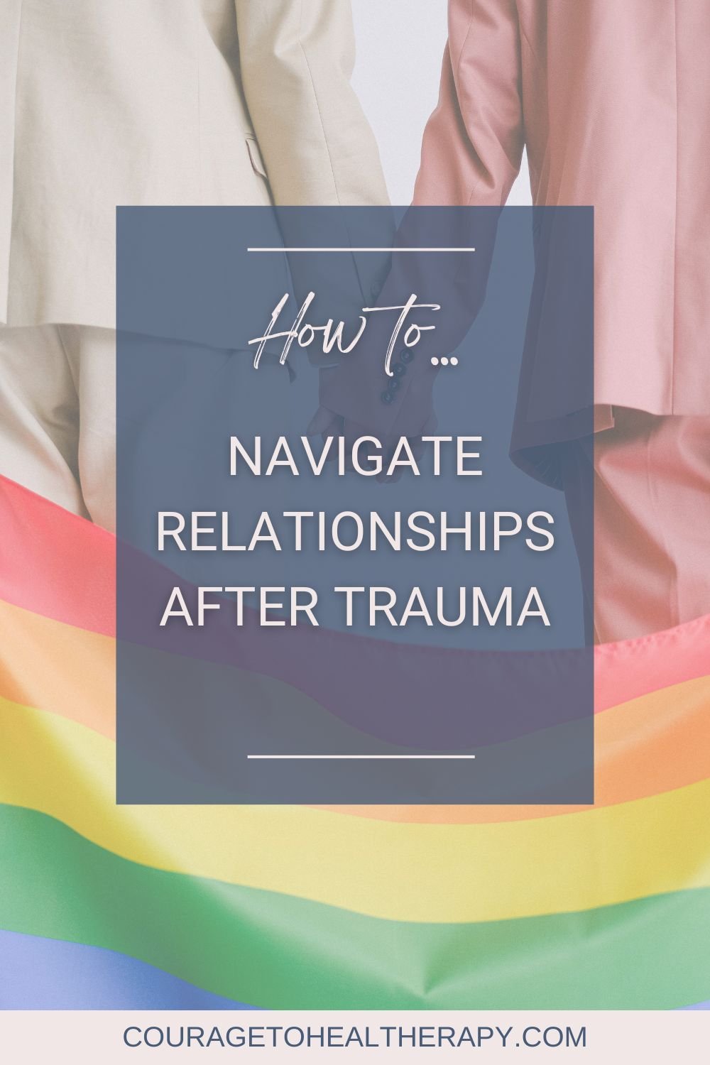 How to Navigate Relationships After Trauma — Courage to Heal Therapy ...