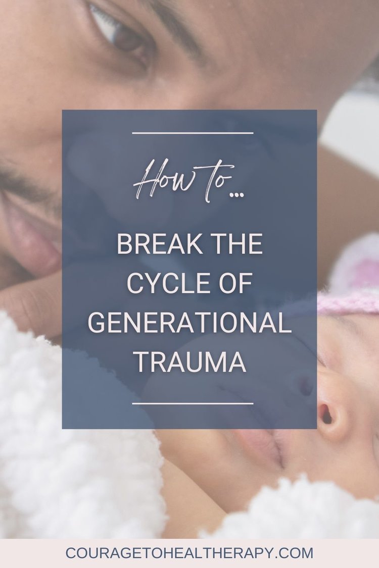 How to Break the Cycle of Generational Trauma — Courage to Heal Therapy ...