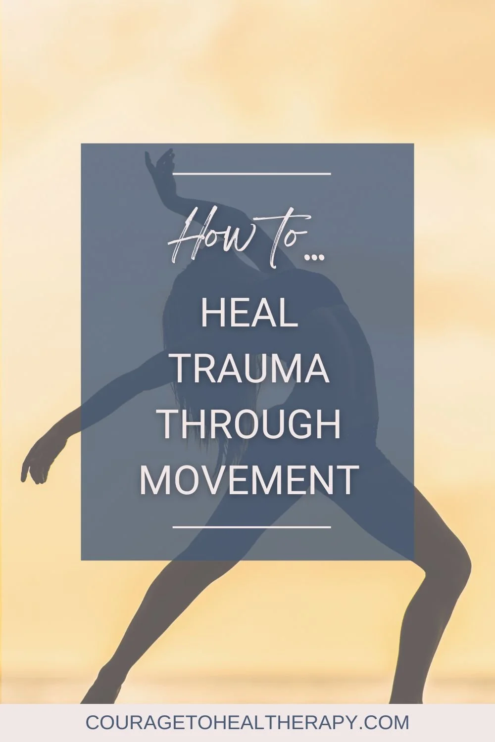 How to Heal Trauma Through Movement — Courage to Heal Therapy ...