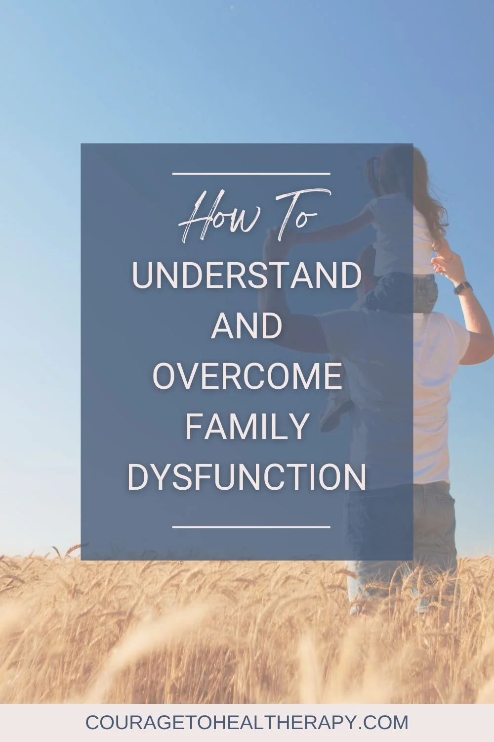 Understanding and Overcoming Family Dysfunction — Courage to Heal ...