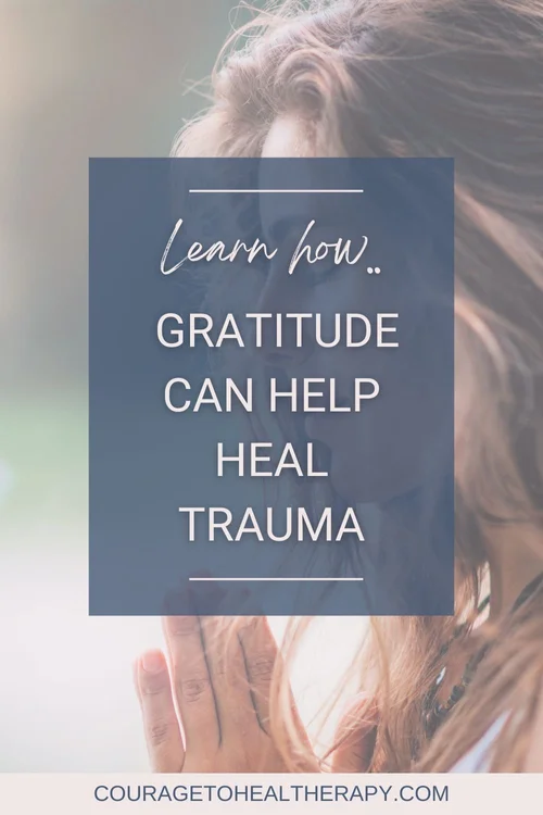 How Gratitude Can Help Heal Trauma — Courage to Heal Therapy ...