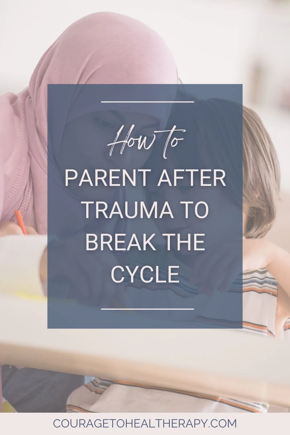 How to Be A Good Parent After Trauma — Courage to Heal Therapy ...