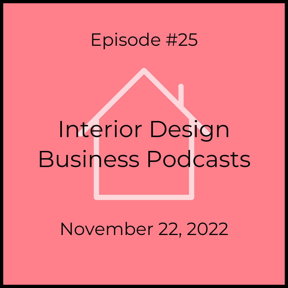 Interior Design Business Podcasts - Episode 25 - November 22, 2022 ...