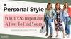 Personal Style: Why It's Important & How To Easily Find Yours