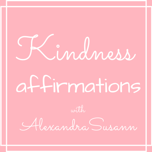 Kindness Affirmations — WhySheWhistles