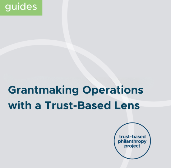 Grantmaking Operations with a Trust-Based Lens — Trust-Based Philanthropy