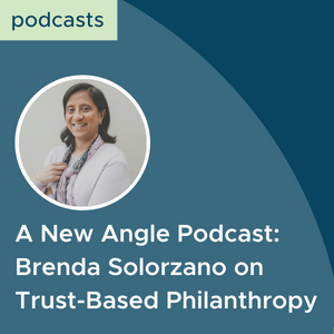 Headwaters Foundation’s Brenda Solorzano on Trust-Based Philanthropy ...