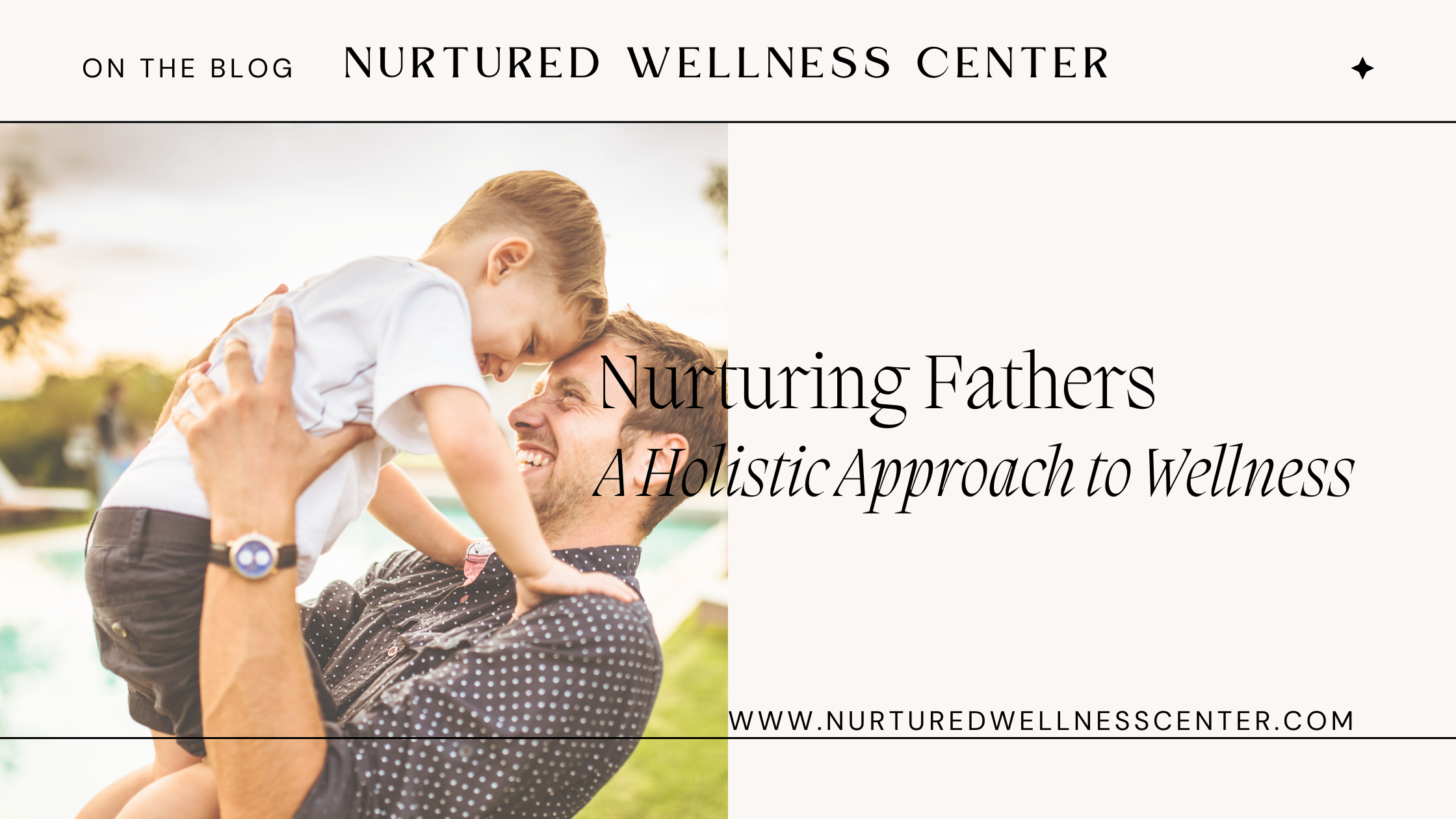 Nurturing Fathers: A Holistic Approach to Wellness — Nurtured Wellness ...