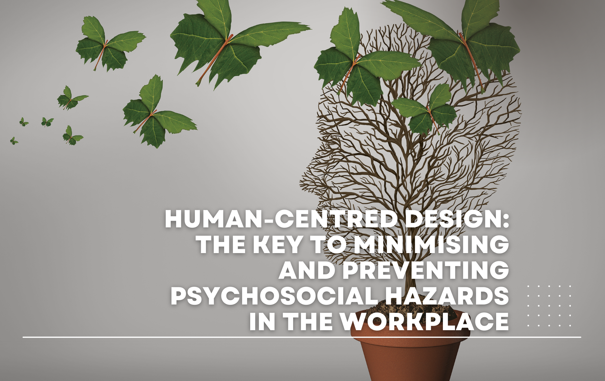 Human-Centred Design: The Key to Minimising and Preventing Psychosocial ... Human-Centred Design: The Key to Minimising and Preventing Psychosocial ...