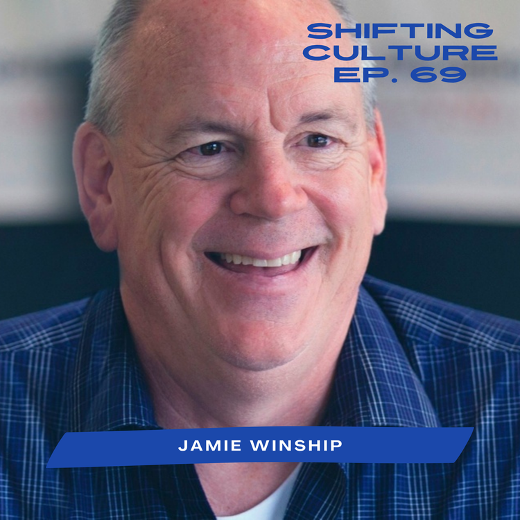 Episode 69: Jamie Winship — Shifting Culture