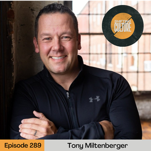 Episode 289: Tony Miltenberger — Shifting Culture