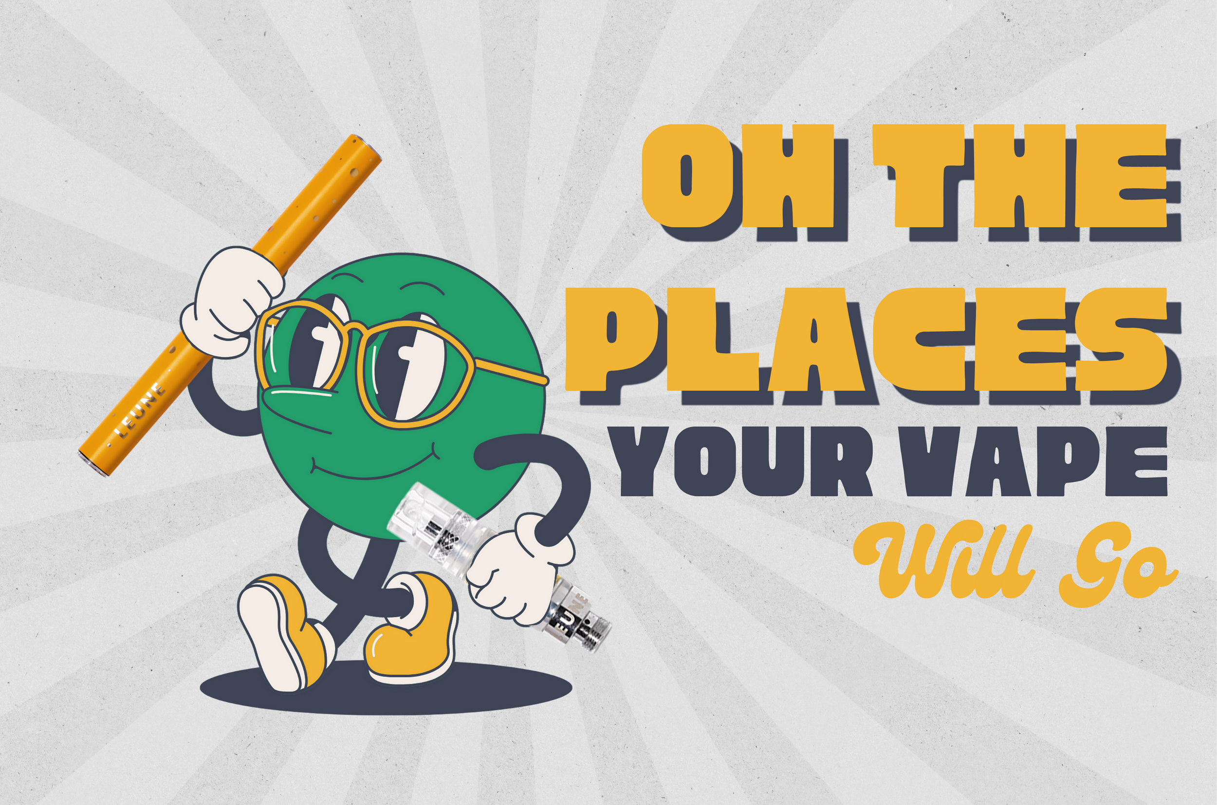Oh, The Places Your Vape Will Go | LEUNE