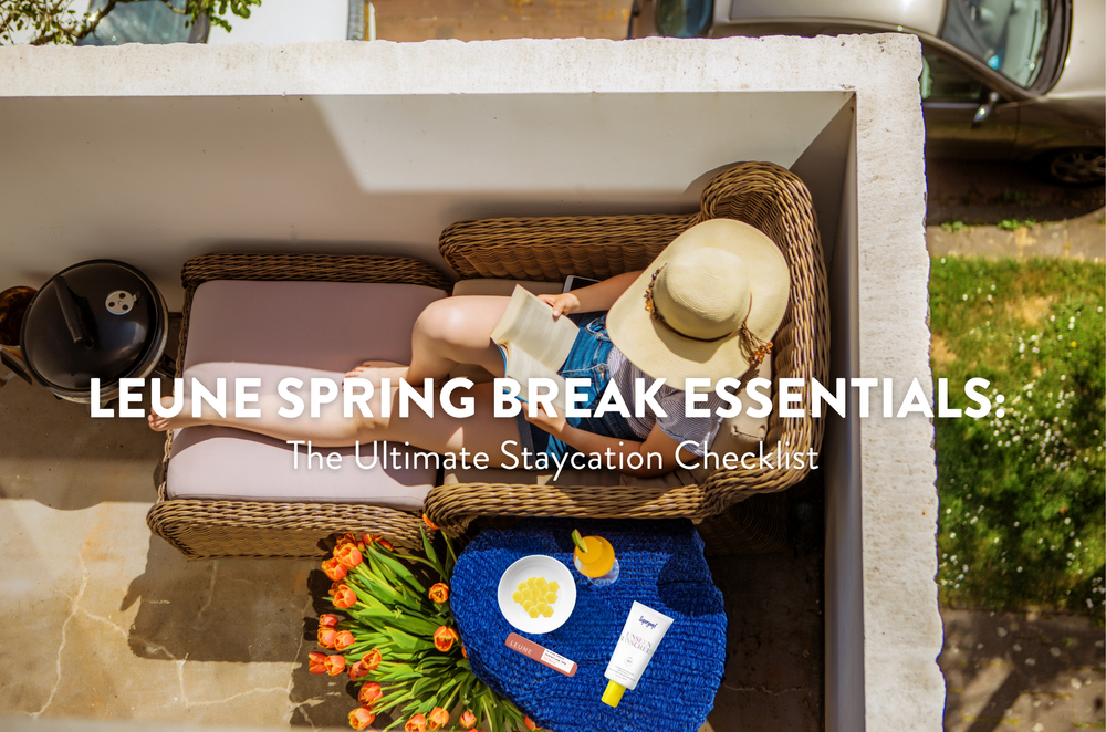 LEUNE Spring Break Essentials: The Ultimate Staycation Checklist | LEUNE
