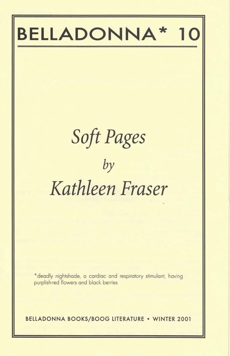 10, Kathleen Fraser: Soft Pages — Belladonna* Collaborative