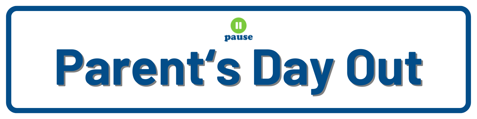 Parent’s Day Out — Pause for Parents, Play for Kids