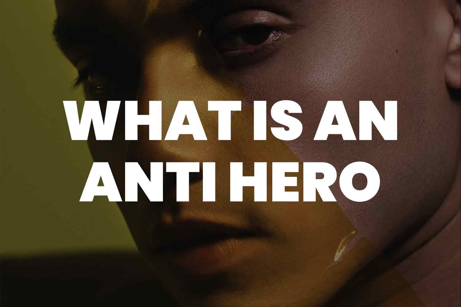 What Is An Anti Hero?