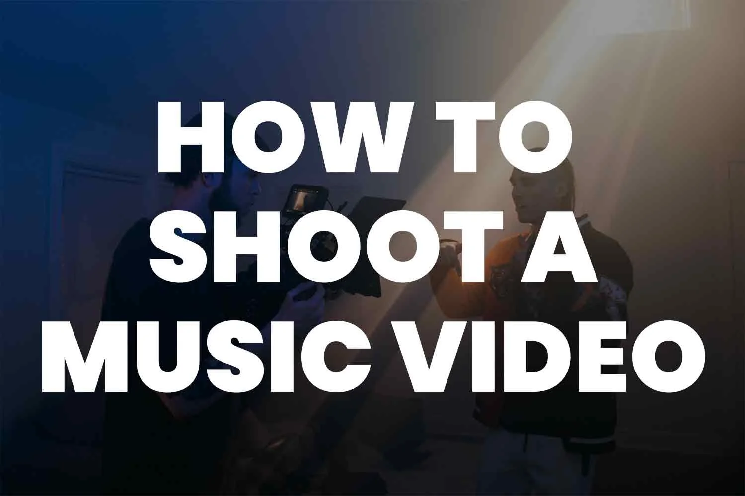 How To Shoot A Music Video? 9 Quick Tips For Filming Artists