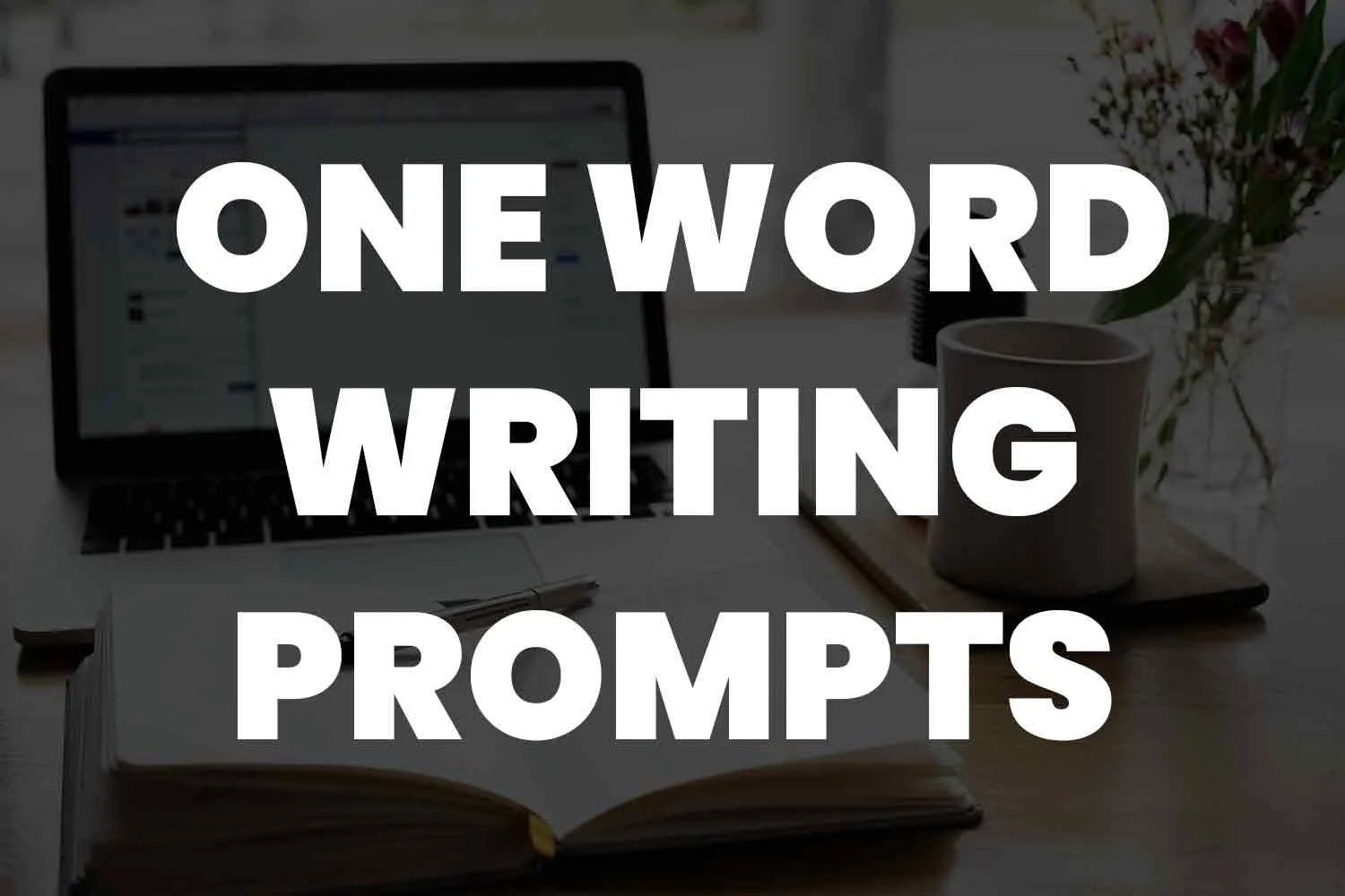 365+ One-Word Writing Prompts to Unlock Your Storytelling Capabilities