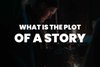 What is The Plot of a Story