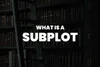 What Is A Subplot? An Exploration Into The Fascinating World Of ...