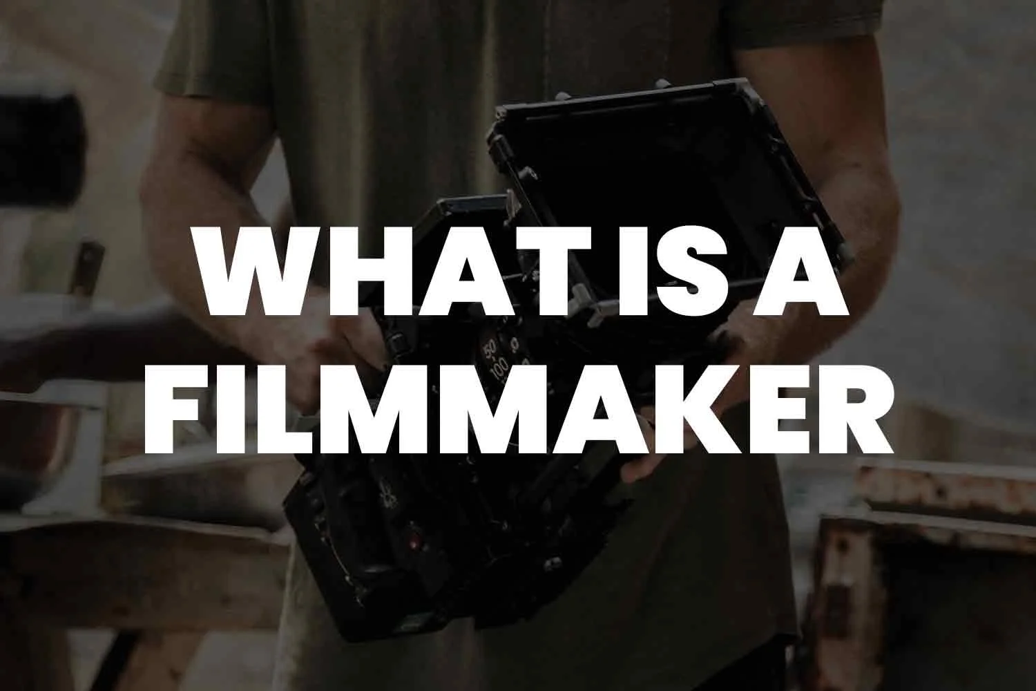 What is a Filmmaker? Everything You need To Know!