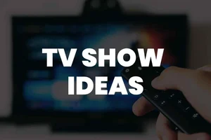 101 Jaw-Dropping TV Show Ideas You Can't Miss