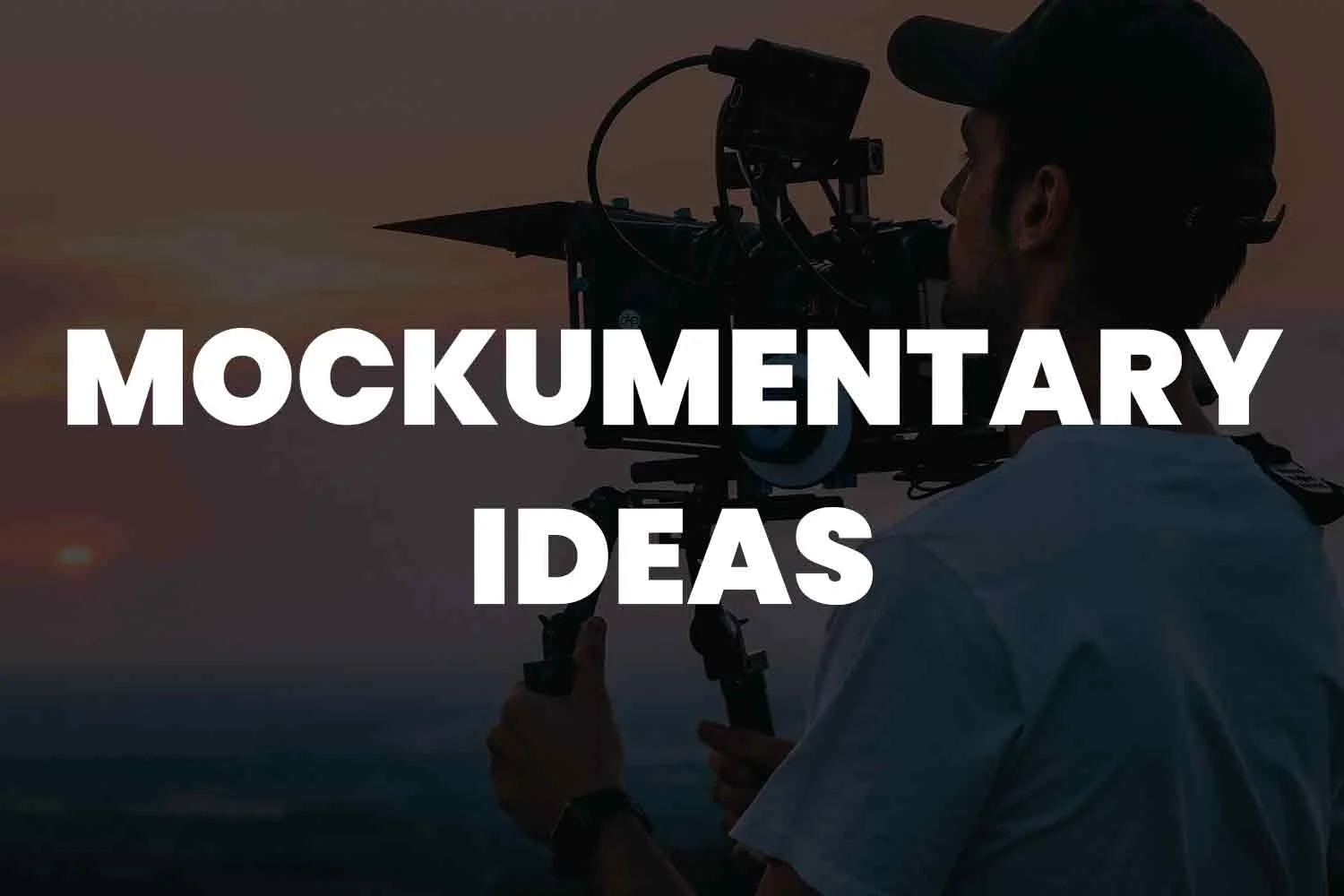 101 Creative Mockumentary Ideas For Your Next Film Project