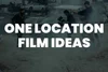 49+ One Location Film Ideas To Ignite Your Creative Spark