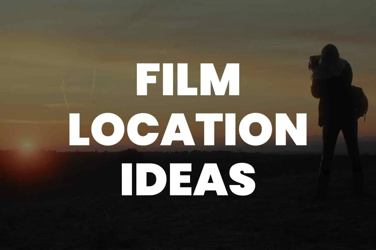 101 Film Location Ideas To Shoot Your Next Film Project