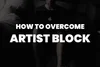 99+ Ideas For Overcoming An Artist's Block