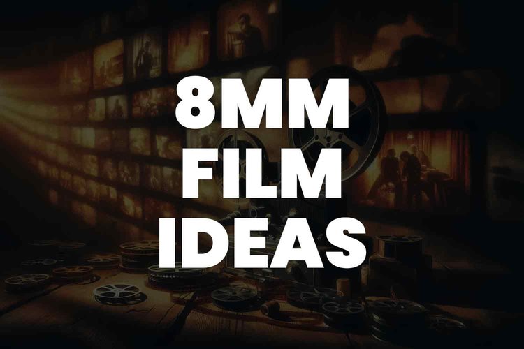 A List Of 8mm Film Ideas To Ignite Your Creative Spark